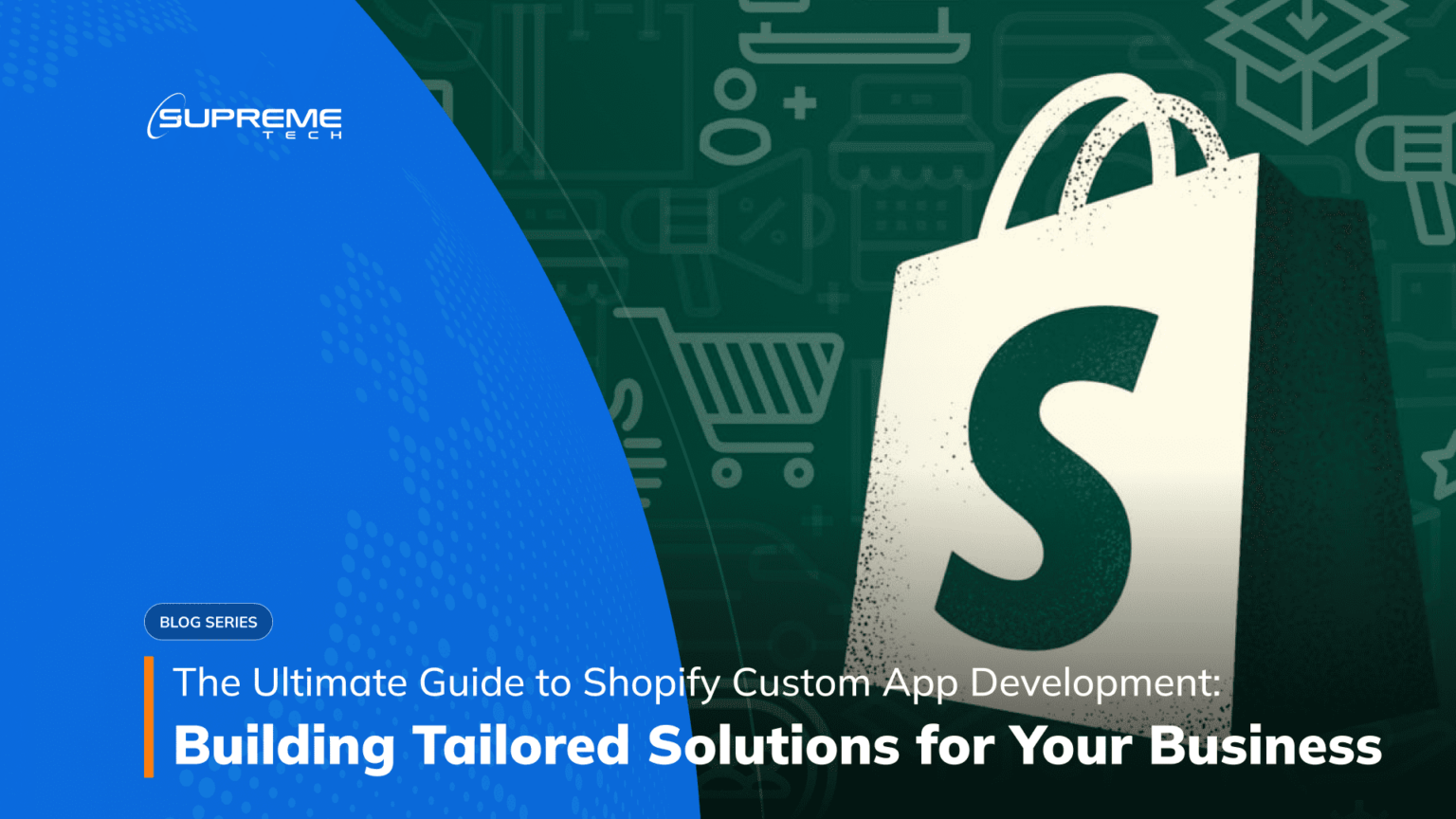 The Ultimate Guide to Shopify Custom App Development - SupremeTech