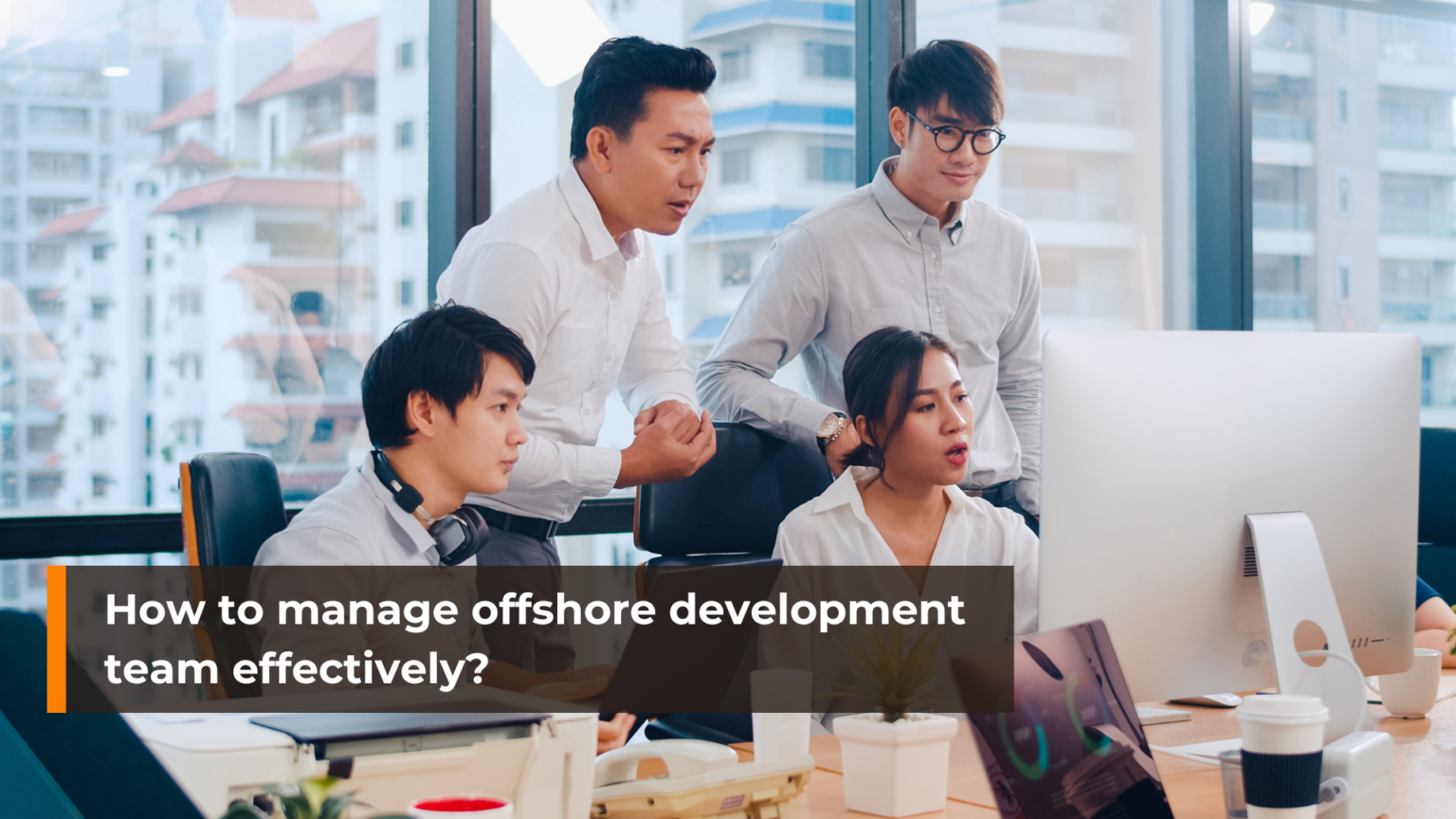 How to manage offshore development teams effectively - SupremeTech