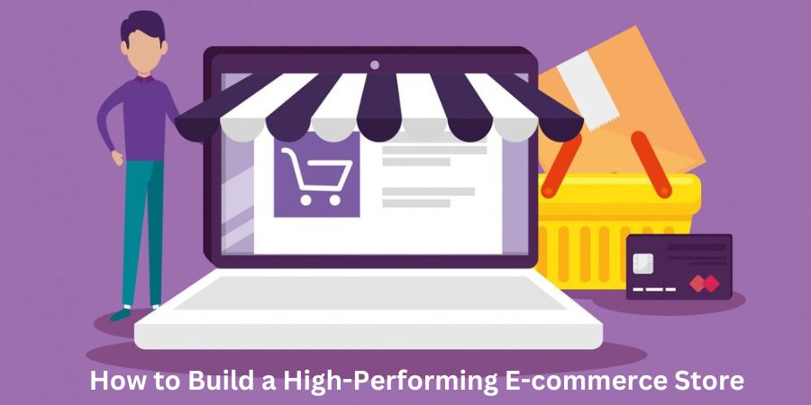How to Build a High-Performing E-commerce Store - SupremeTech