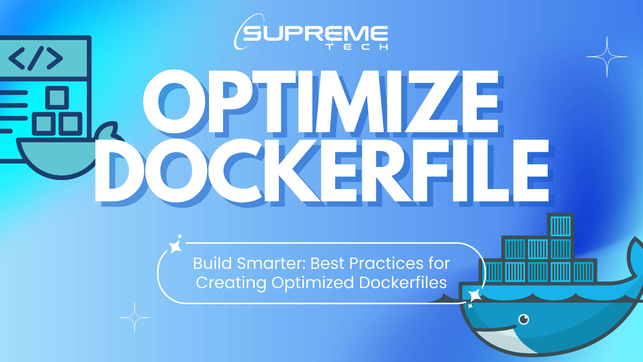 Build Smarter: Best Practices for Creating Optimized Dockerfile - SupremeTech