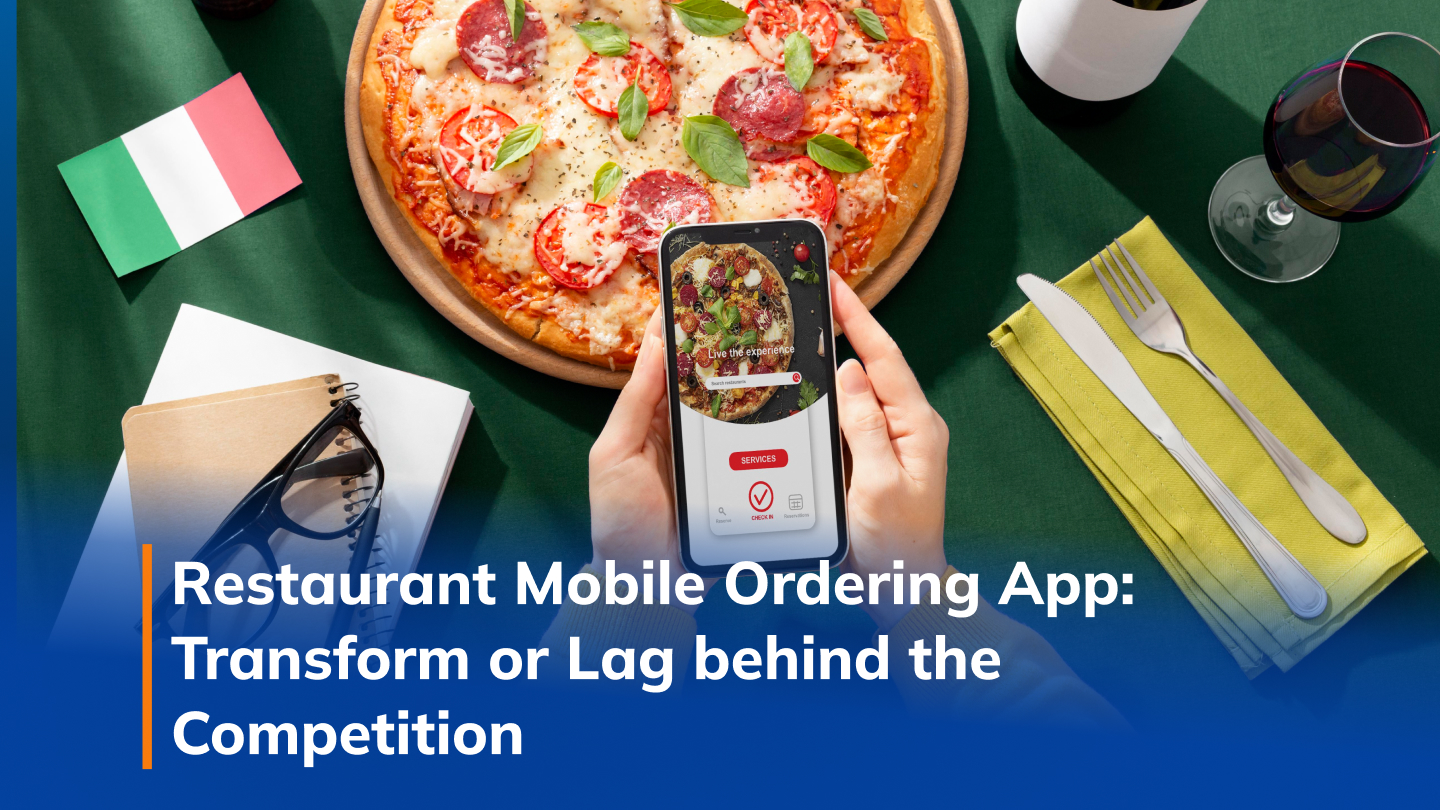 Restaurant Mobile Ordering App: Transform or Lag behind the Competition ...